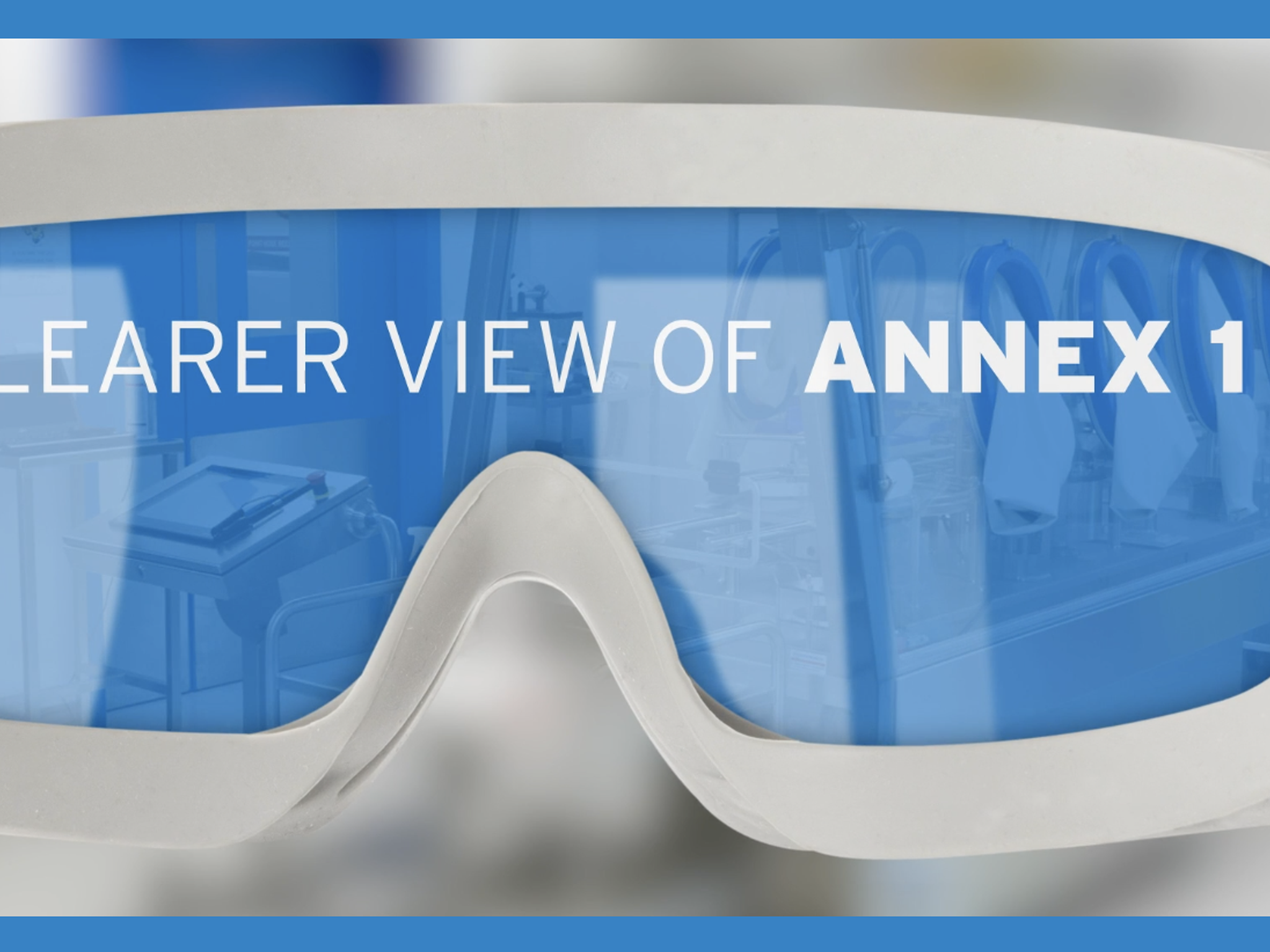 A Clearer View of Annex 1